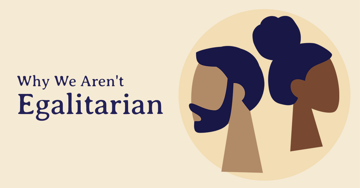 Why We Aren't Egalitarian - Sheologians
